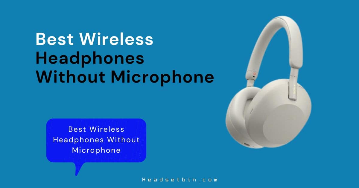 7 Best Wireless Headphones Without Microphone [2024]